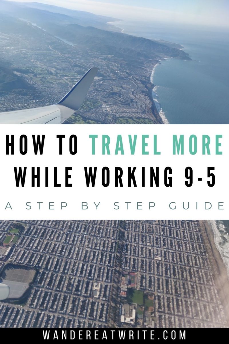 How to Travel More While Working Full Time: A Step by Step Guide ...